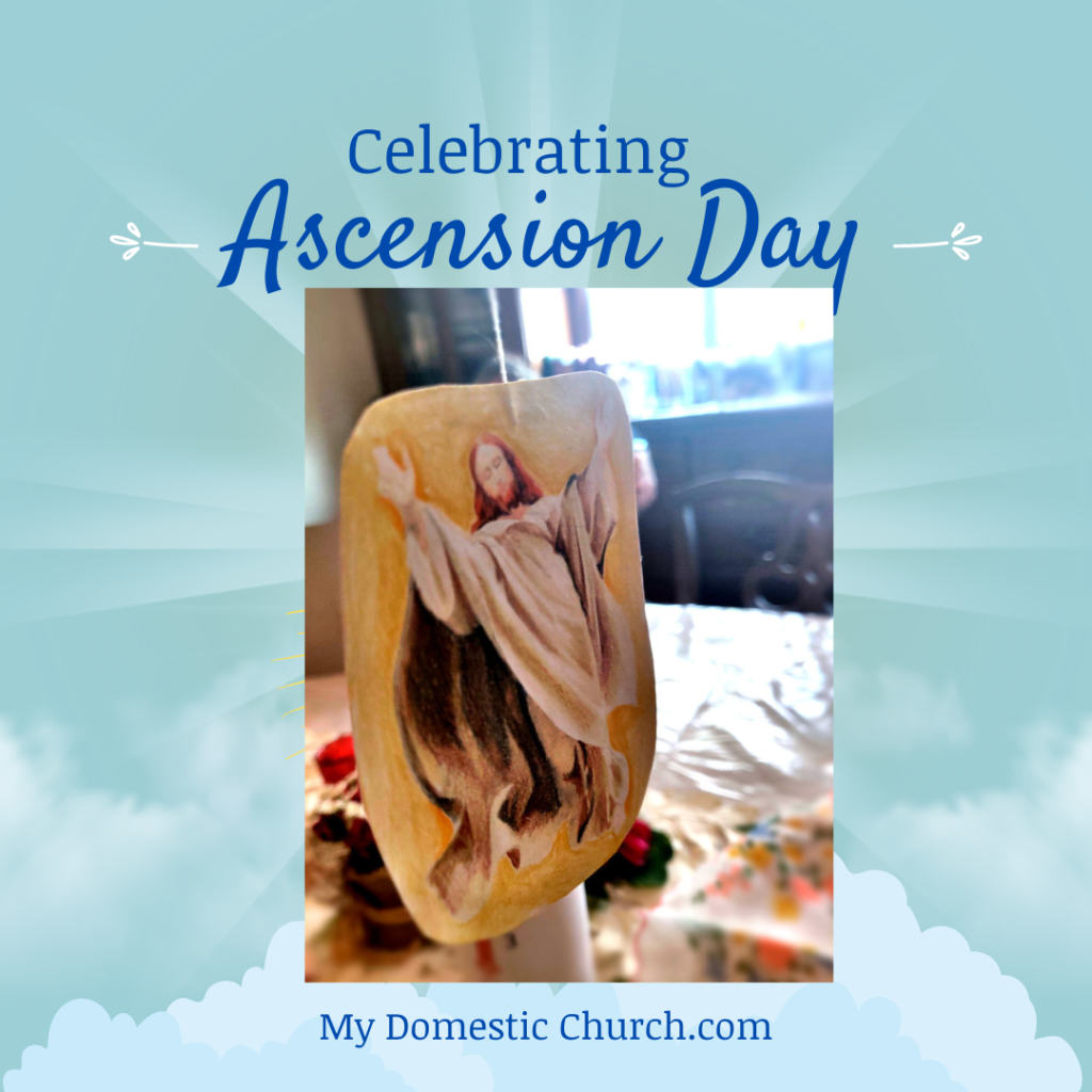 Celebrating the Ascension of the Lord - My Domestic Church